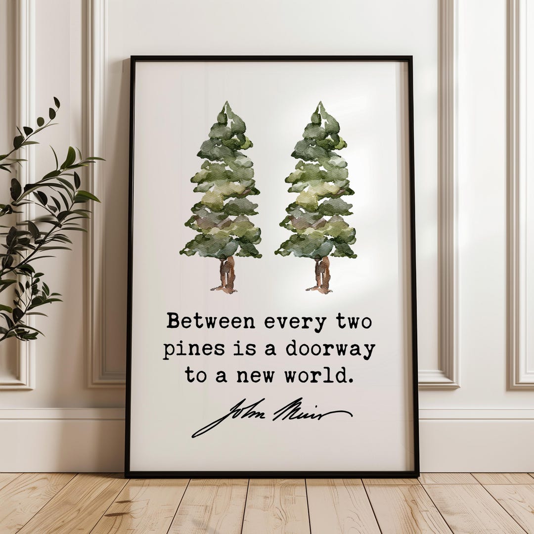 Between Every Two Pines is a Doorway to a New World. • John Muir Quote ...