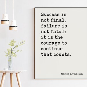 Winston Churchill Quote - Success is Not Final, Failure is Not Fatal ...