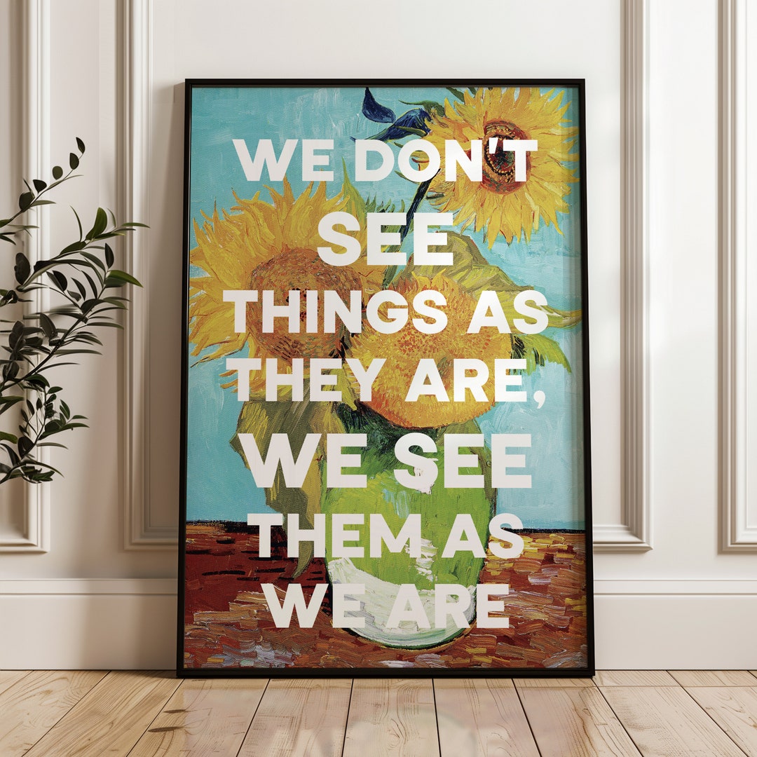 We Don't See Things as They Are, We See Them as We Are. Anaïs Nin Quote ...
