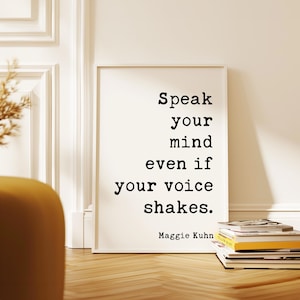 Speak Your Mind Even If Your Voice Shakes. Maggie Kuhn Quote Typography ...