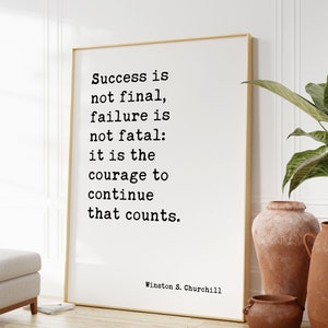 Winston Churchill Quote - Success is Not Final, Failure is Not Fatal ...