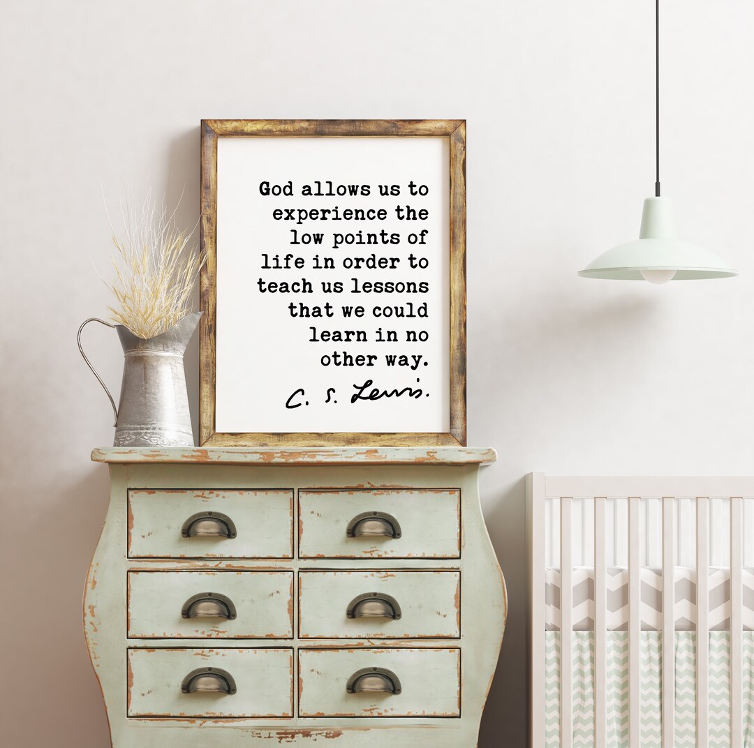 God allows us to experience the low points of life.. C.S. Lewis Quote ...