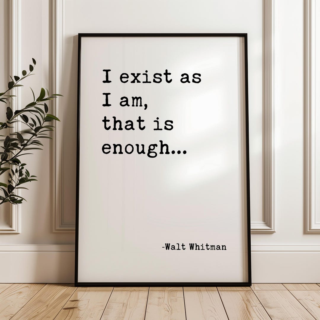 I Exist as I Am, That is Enough., Walt Whitman Quote, Downloadable ...