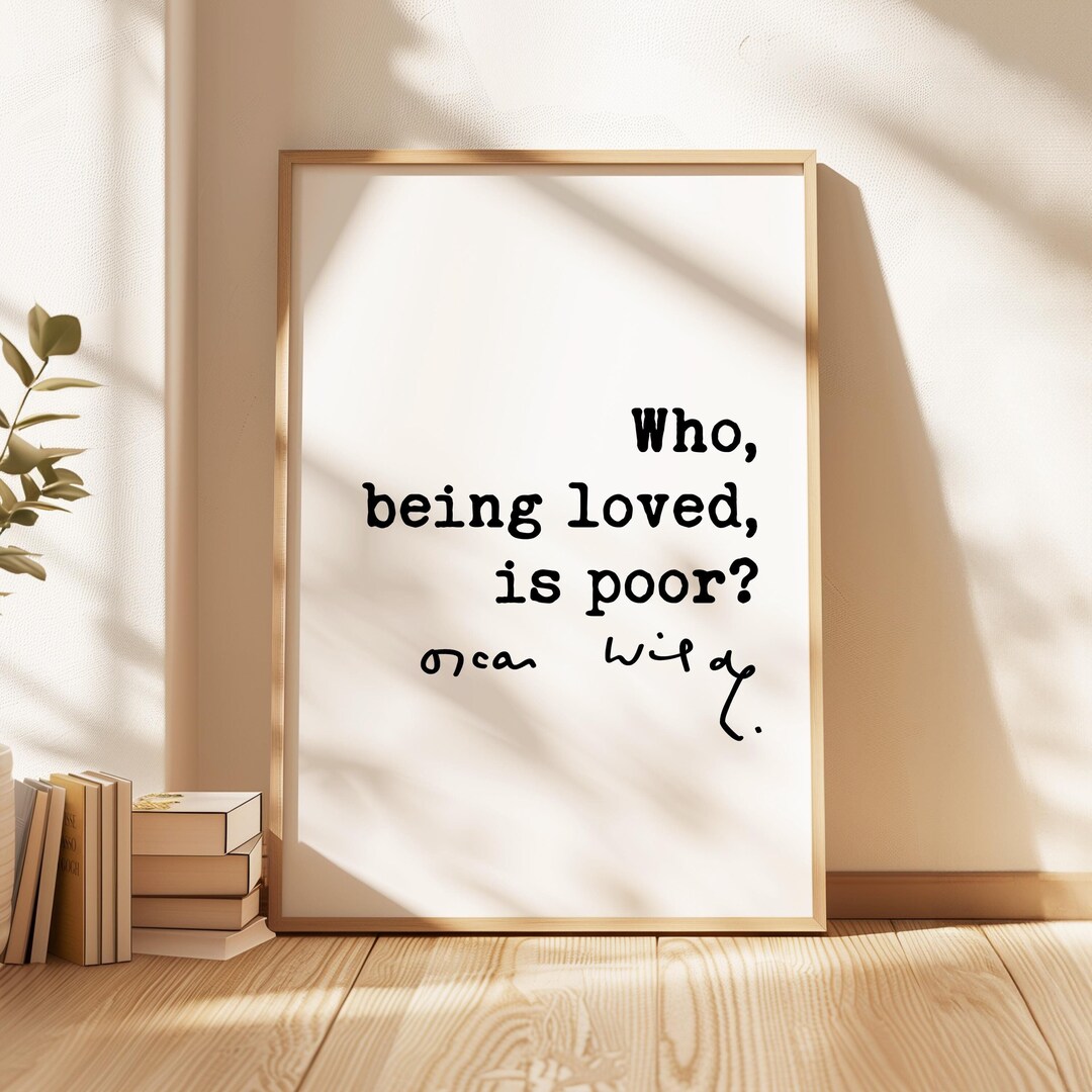 Who, Being Loved, is Poor? Oscar Wilde Quote Typography Printable ...