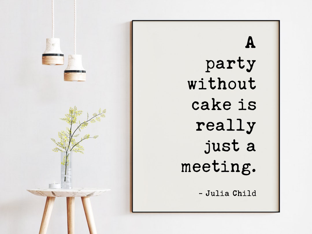 A Party Without Cake is Really Just a Meeting Julia Child Downloadable ...