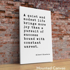 Albert Einstein Quote - A Quiet and Modest Life Brings More Joy Than a ...