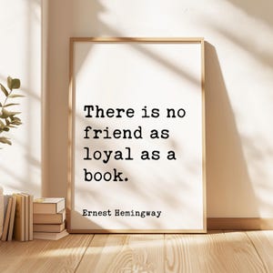 There is No Friend as Loyal as a Book. Ernest Hemingway Quote ...