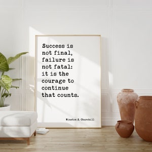 Winston Churchill Quote - Success is Not Final, Failure is Not Fatal ...