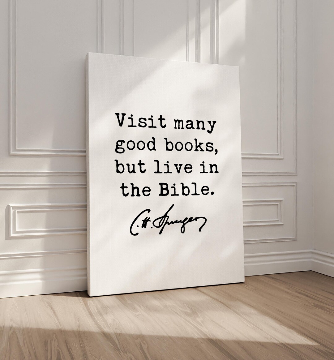 Visit Many Good Books, but Live in the Bible. Charles Spurgeon Quote ...
