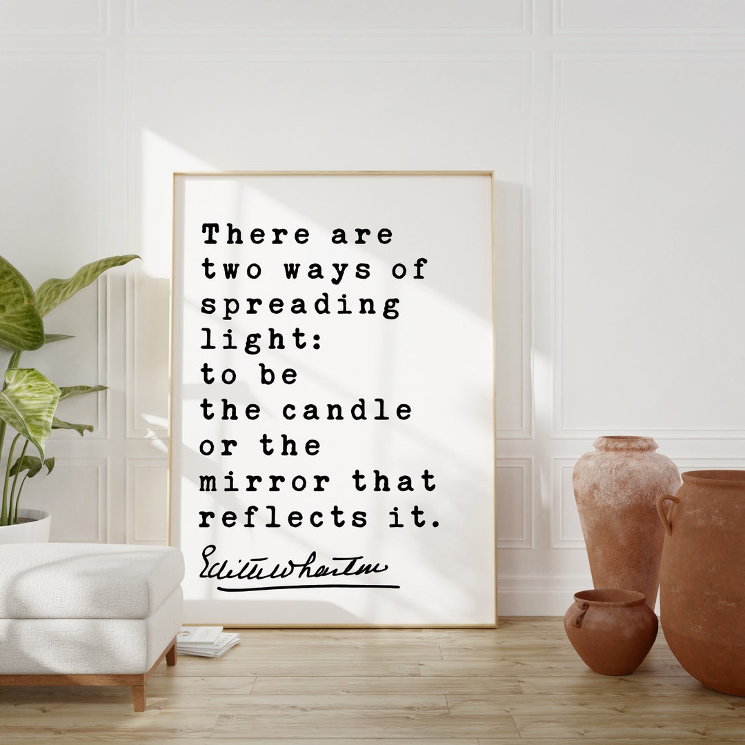 There Are Two Ways of Spreading Light:... Candle or the Mirror That ...