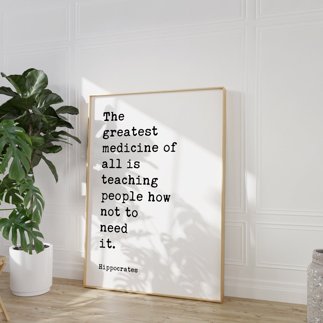 The Greatest Medicine of All is Teaching People How Not to Need It ...