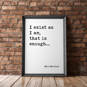 I Exist as I Am, That is Enough. - Walt Whitman Printable Wall Art ...