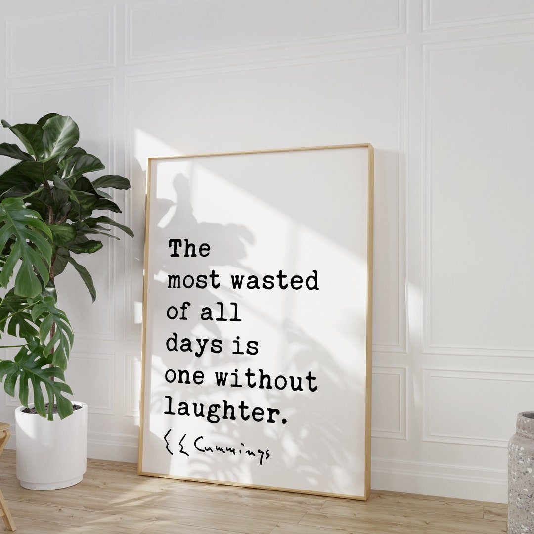 The Most Wasted of All Days is One Without Laughter. - E.E. Cummings ...
