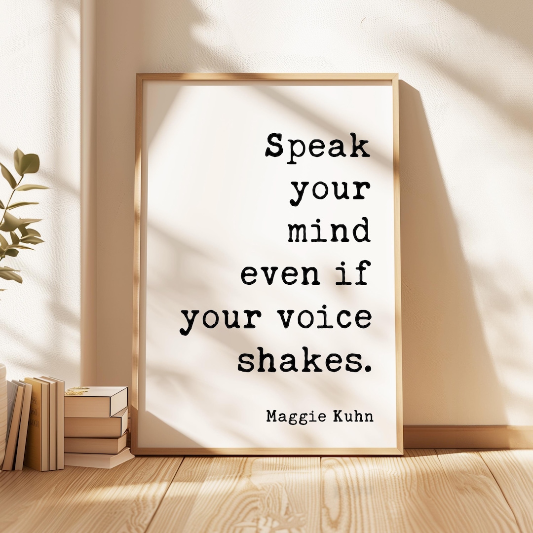 Speak Your Mind Even If Your Voice Shakes. Maggie Kuhn Quote Typography ...