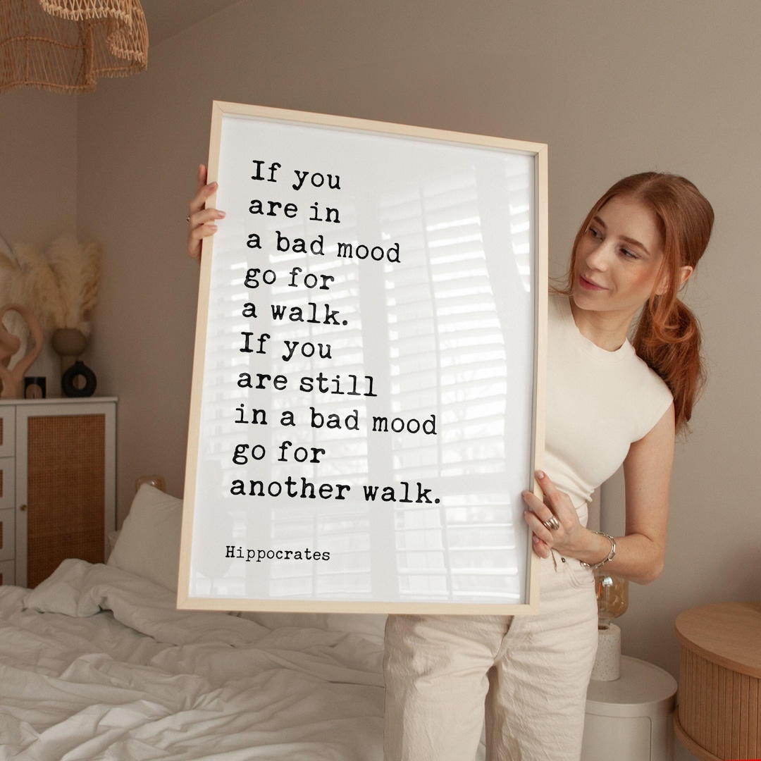 If You Are in a Bad Mood Go for a Walk. If You Are Still in a Bad Mood ...
