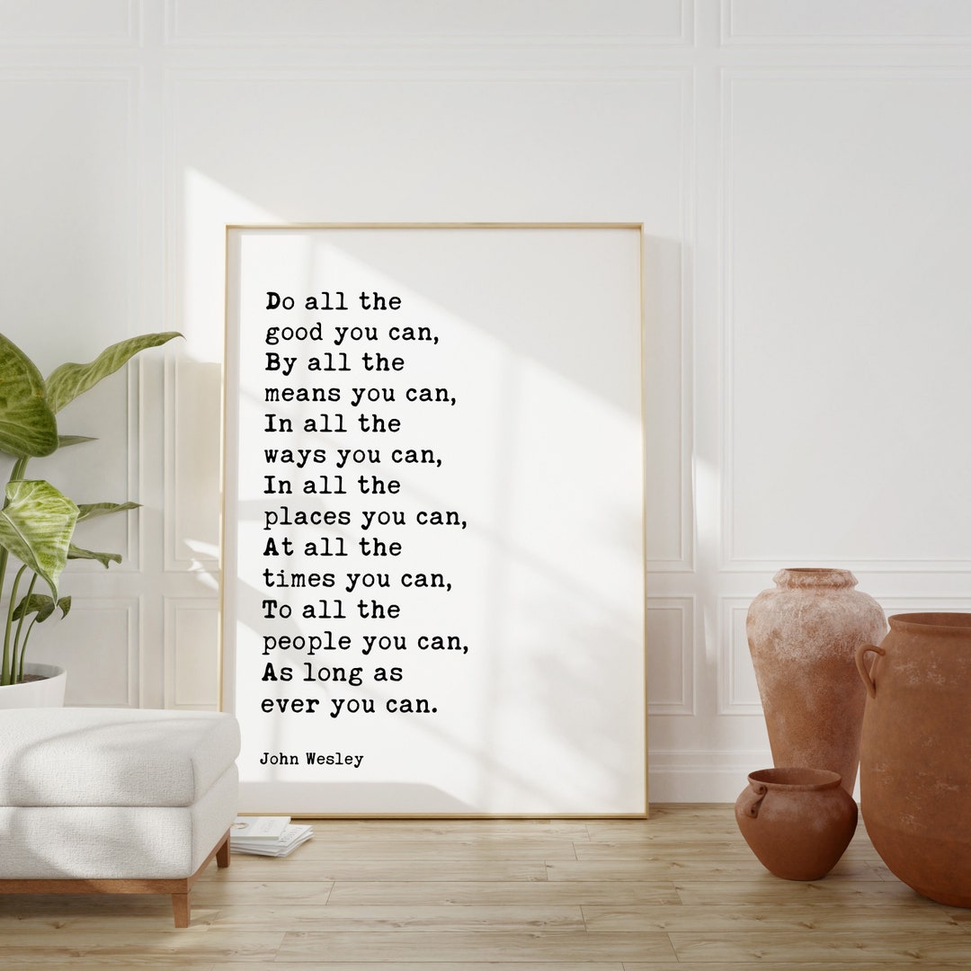 John Wesley Quote Do All the Good You Can. as Long as Ever You Can ...