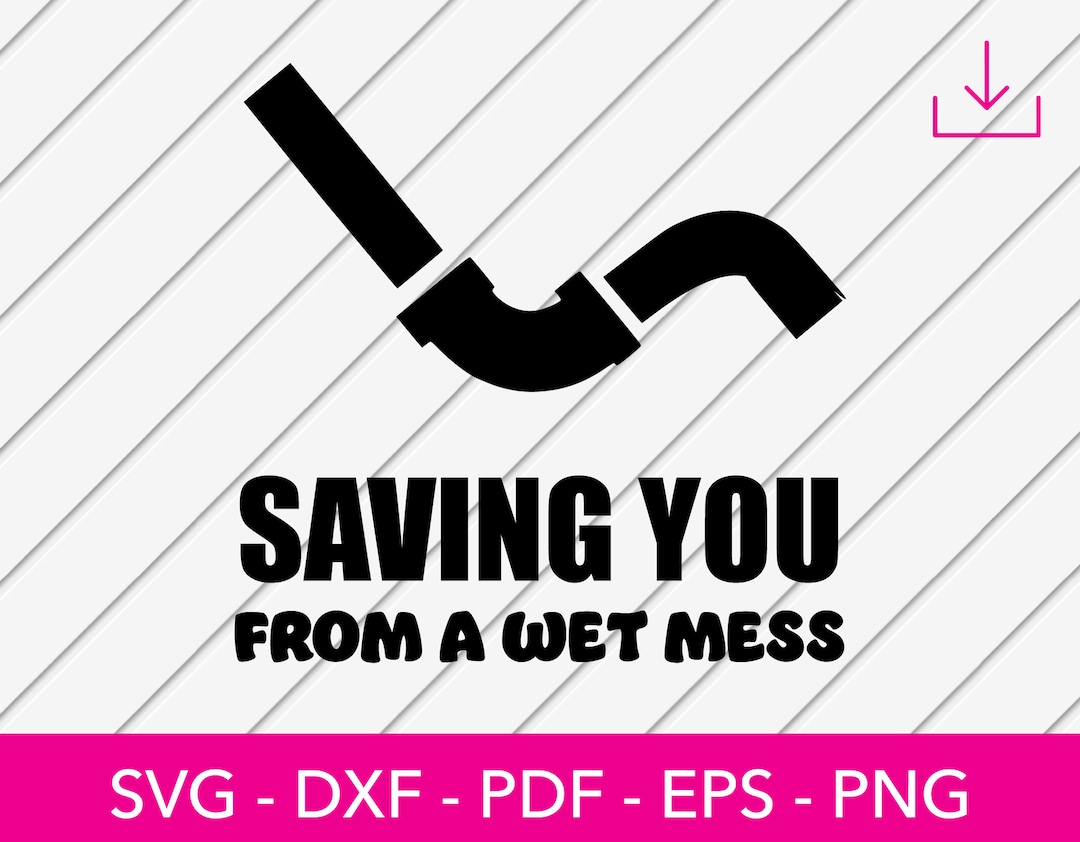 Plumber Svg, Funny Plumber Svg, Saving You From a Wet Mess Svg ...