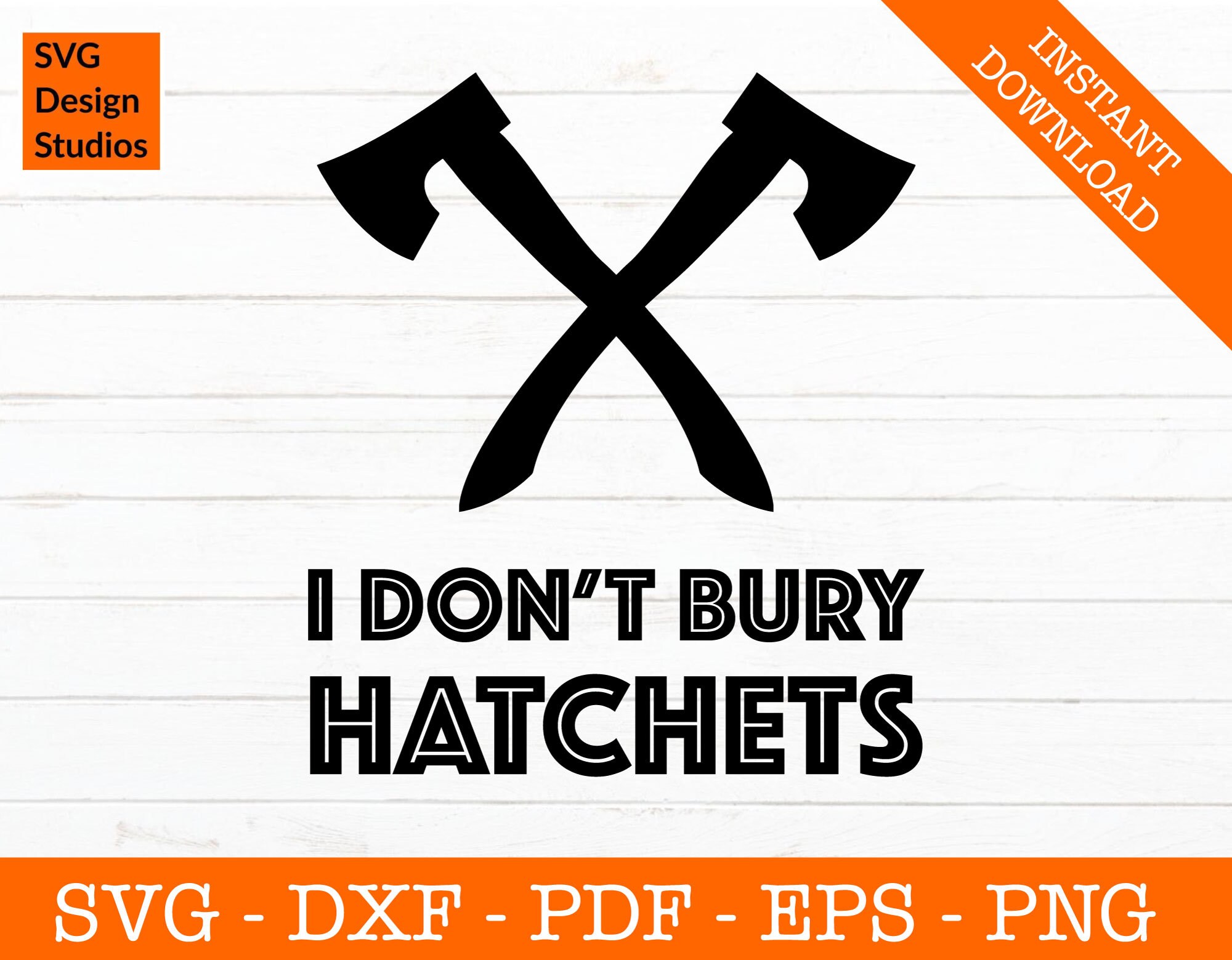 Axe Svg, Throwing Axe Svg, I Don't Bury Hatchets Svg, Hatchet Svg ...