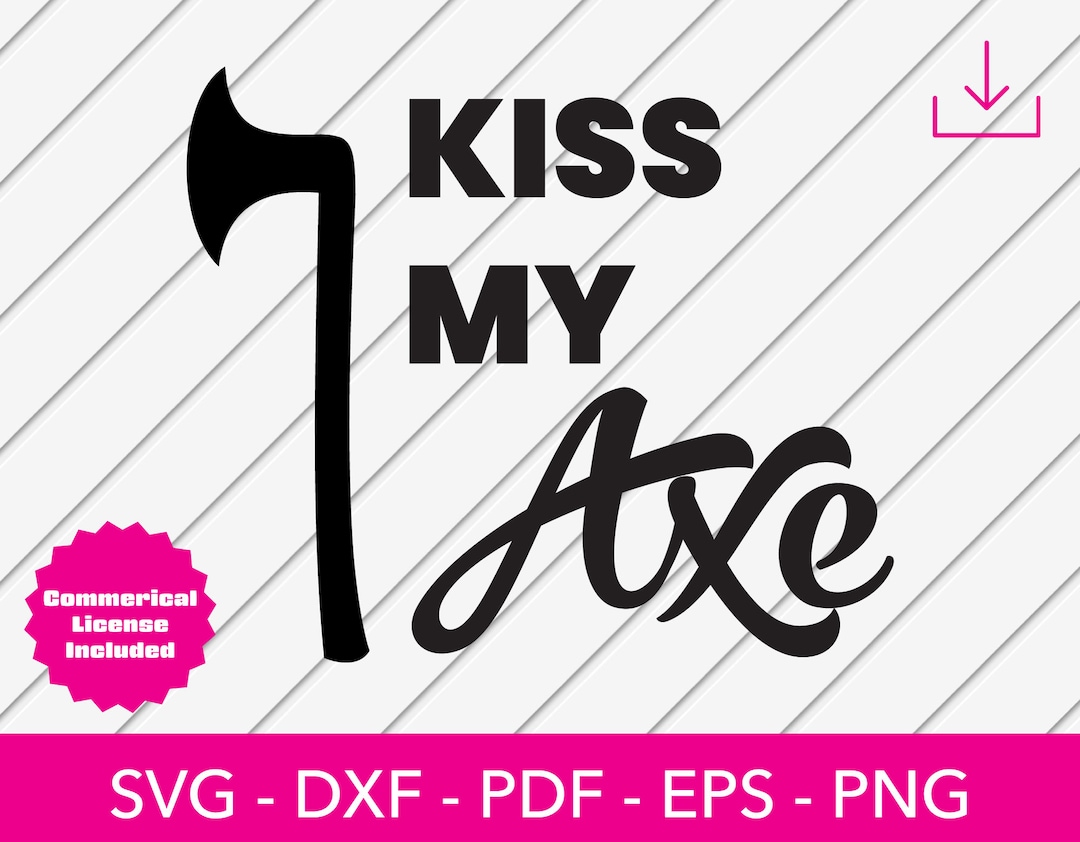 Axe Svg, Throwing Axe Svg, Kiss My Axe Svg, Hatchet Svg, Silhouette Cut ...