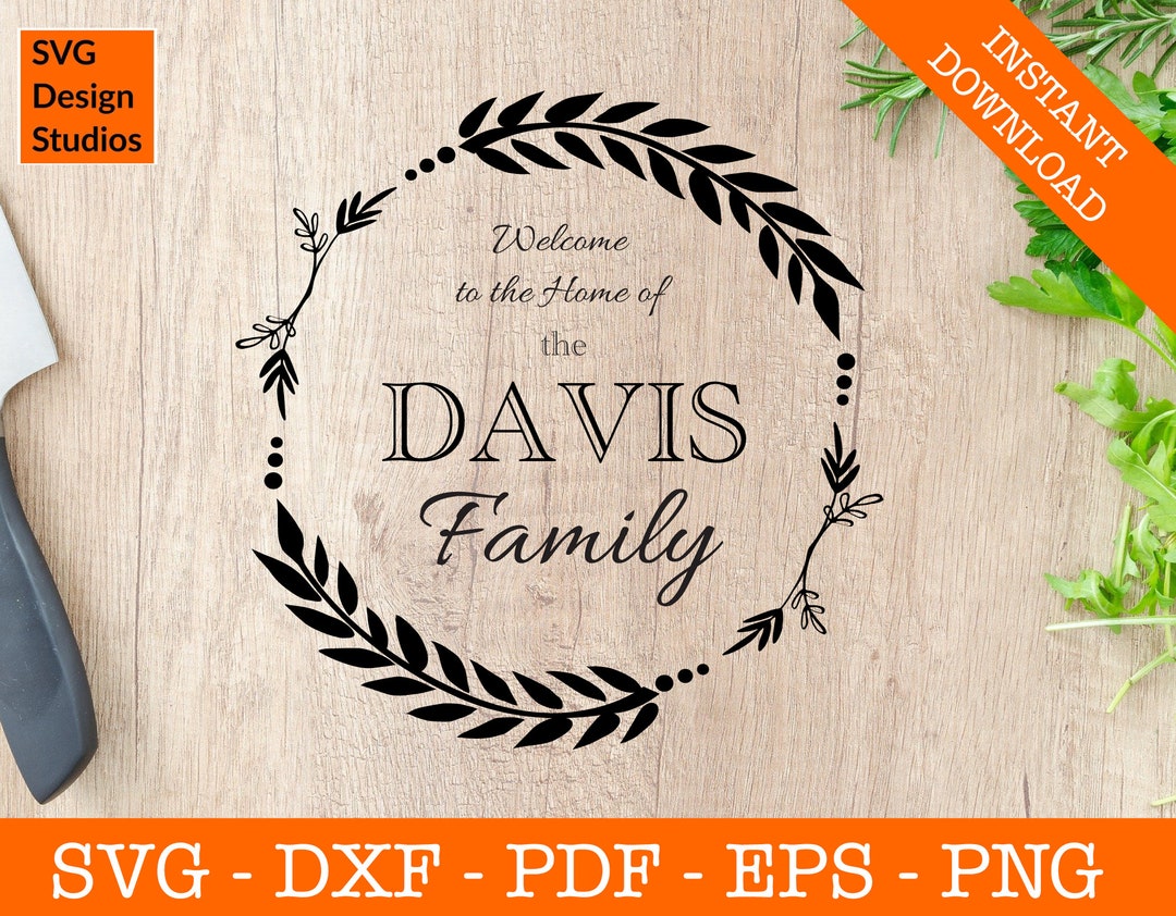 Home of the Davis Family Svg, Welcome Svg, Farmhouse Svg, Kitchen Svg ...