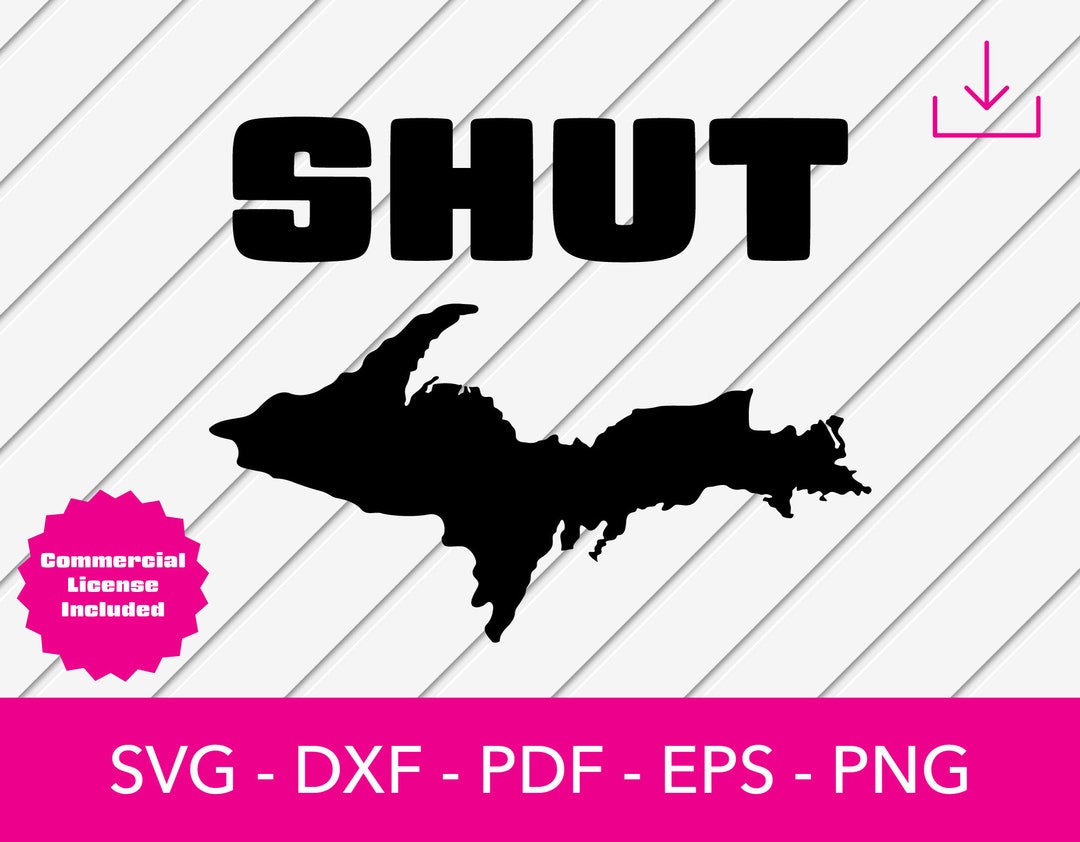 Shut UP Svg, Upper Michigan Map Svg, Michigan State Svg, Yooper Svg ...