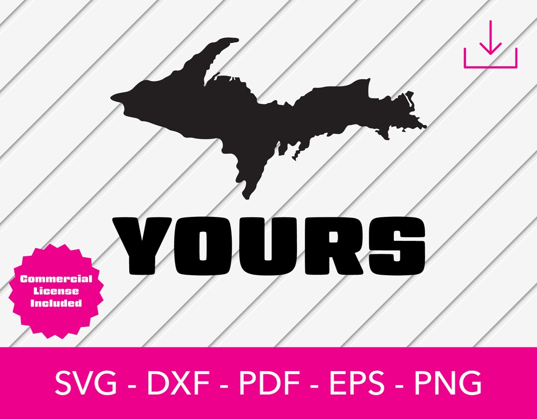 UP Yours Svg, Upper Michigan Map Svg, Michigan State Svg, Yooper Svg ...
