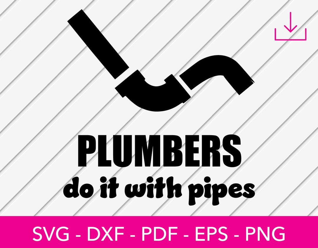 Plumber Svg, Funny Plumber Svg, Plumbers Do It With Pipes Svg, Silhouette Cut File PNG DXF ...