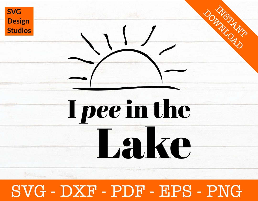 I Pee in the Lake Svg, Vacation Svg, Lake Life Svg, Lake Svg ...
