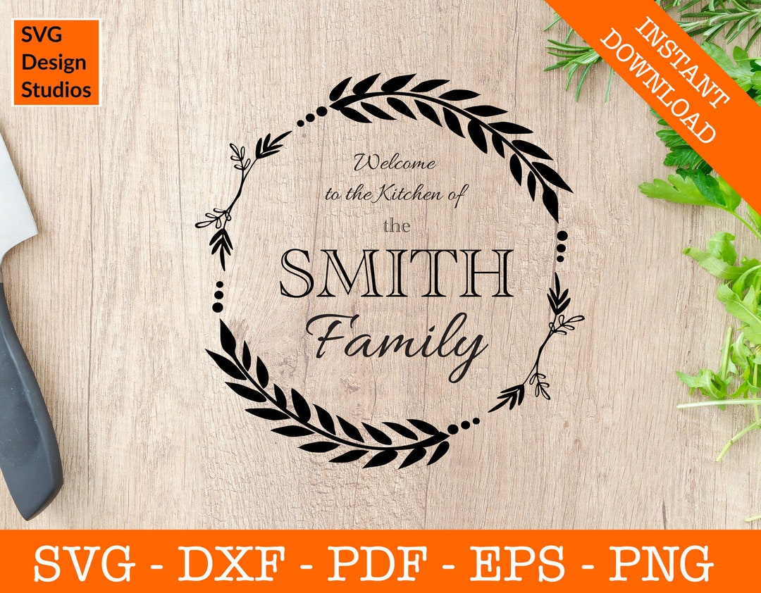 Kitchen of the Smith Family Svg, Welcome Svg, Farmhouse Svg, Kitchen ...