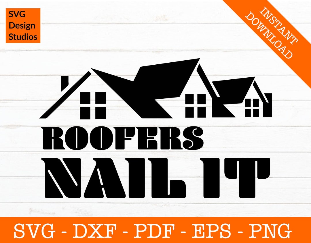 Roofing Svg, Roofer Svg, Roofers Nail It Svg, Eps, Dxf, Png, Pdf ...