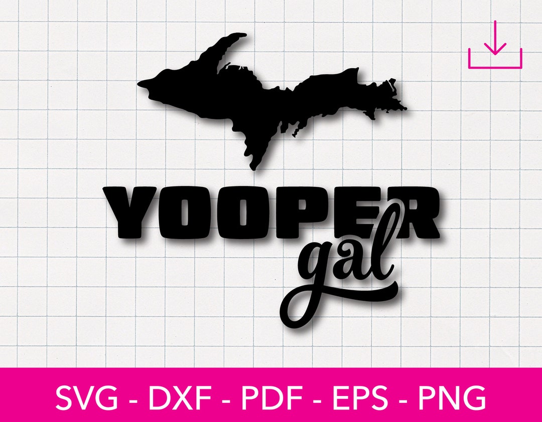 Yooper Svg, Yooper Gal Svg, Upper Michigan Map Svg, Michigan State Svg ...
