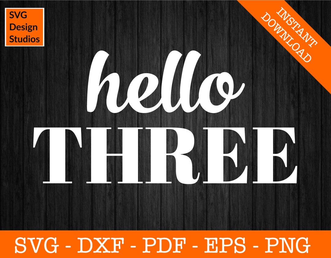 Hello Three Svg, Three Year Old Birthday Svg, Birthday Boy Girl Svg ...