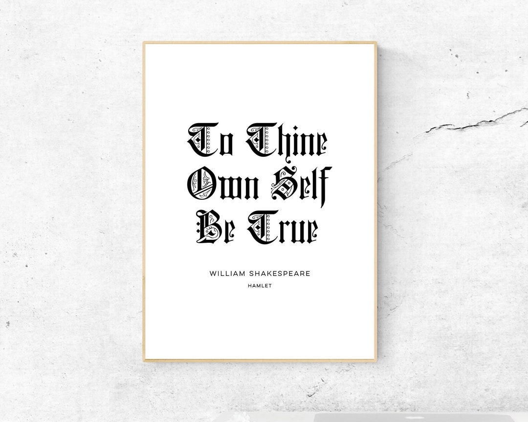 William Shakespeare Quote - to Thine Own Self Be True - Hamlet Quote ...