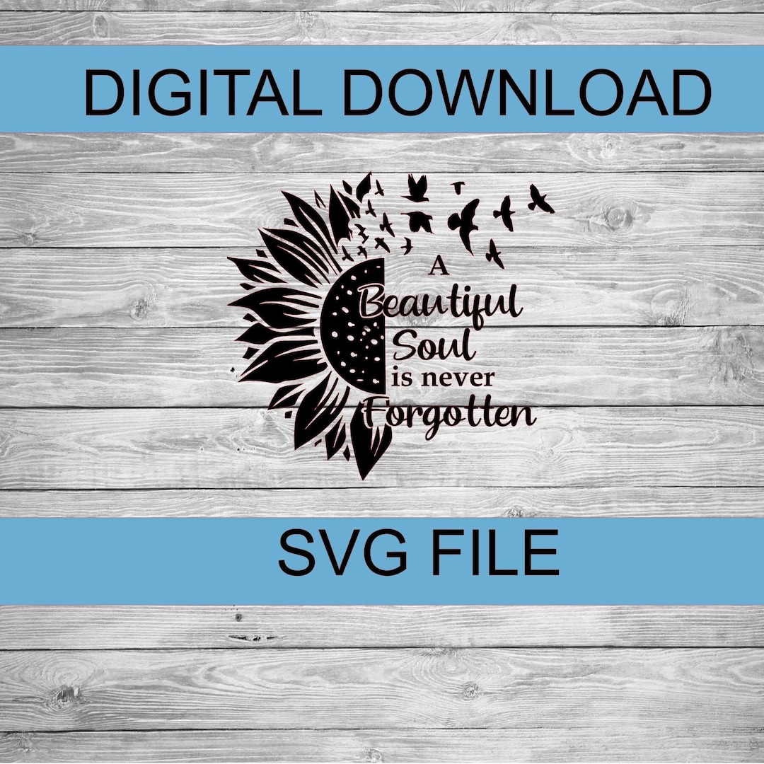 A Beautiful Soul is Never Forgotten | in Loving Memory Svg | Loving ...