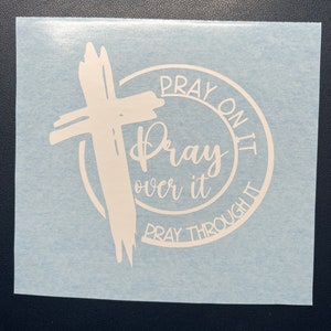 Pray on It Pray Over It Pray Through It Decal Prayer Decal Christian ...