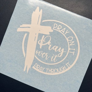 Pray on It Pray Over It Pray Through It Decal Prayer Decal Christian ...