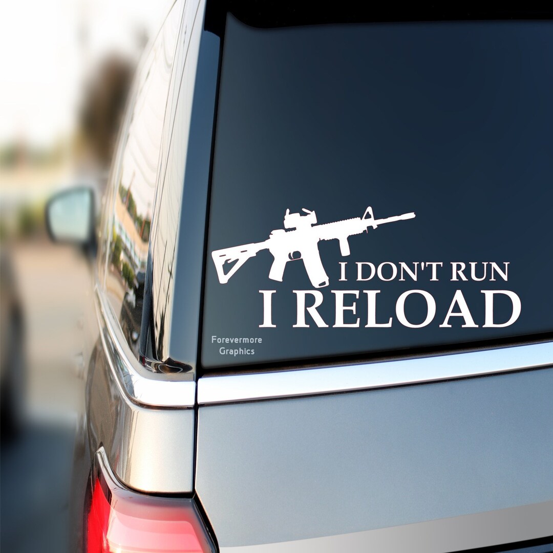 I Don't Run I Reload Decal | 2nd Amendment Decal | AR Decal | Gun Decal ...