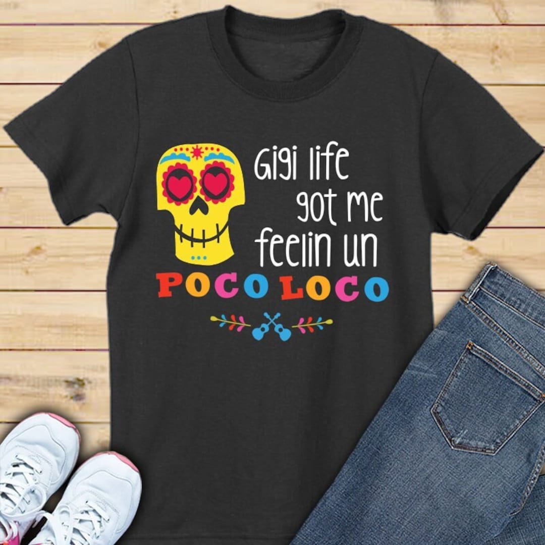 Gigi Life Got Me Feelin Un Poco Loco Shirt, Gigi Life Shirt, Mothers ...