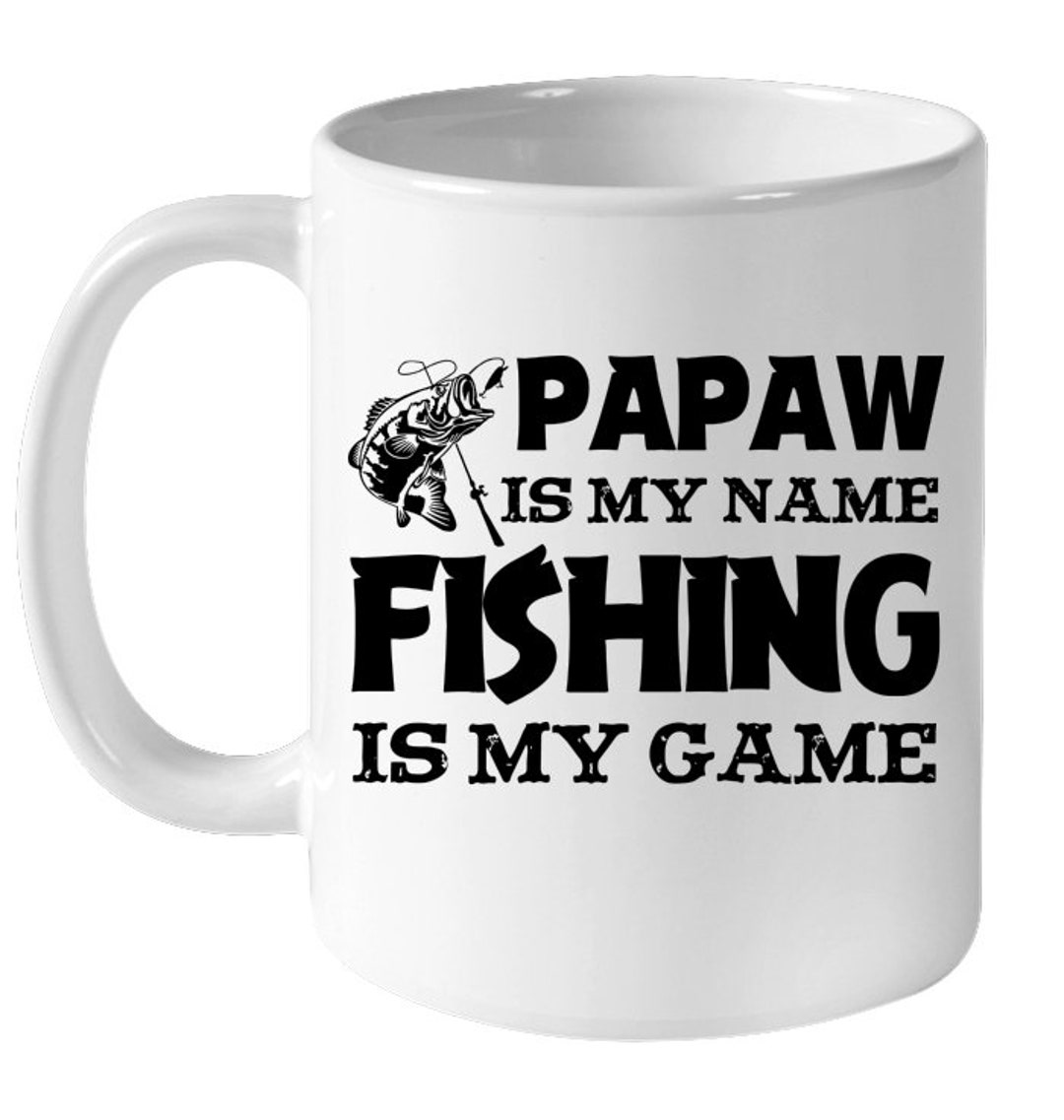 Papaw is My Name Fishing is My Game Mug, Papaw Fishing Gift, Papaw ...