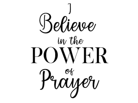 Believe In The Power Of Prayer