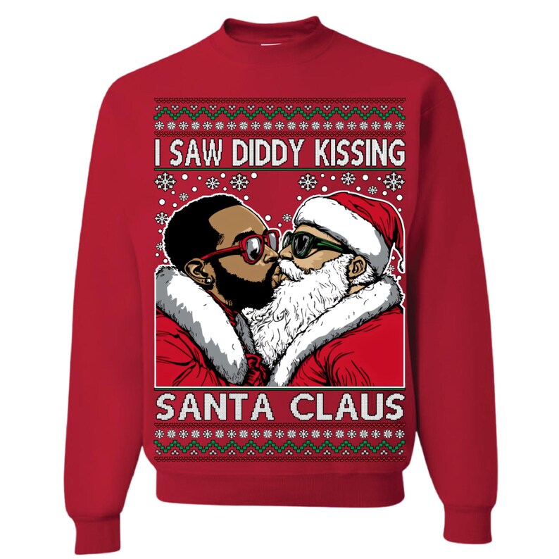 Ugly Christmas Sweater I Saw Diddy Kissing Santa Claus Unisex ...