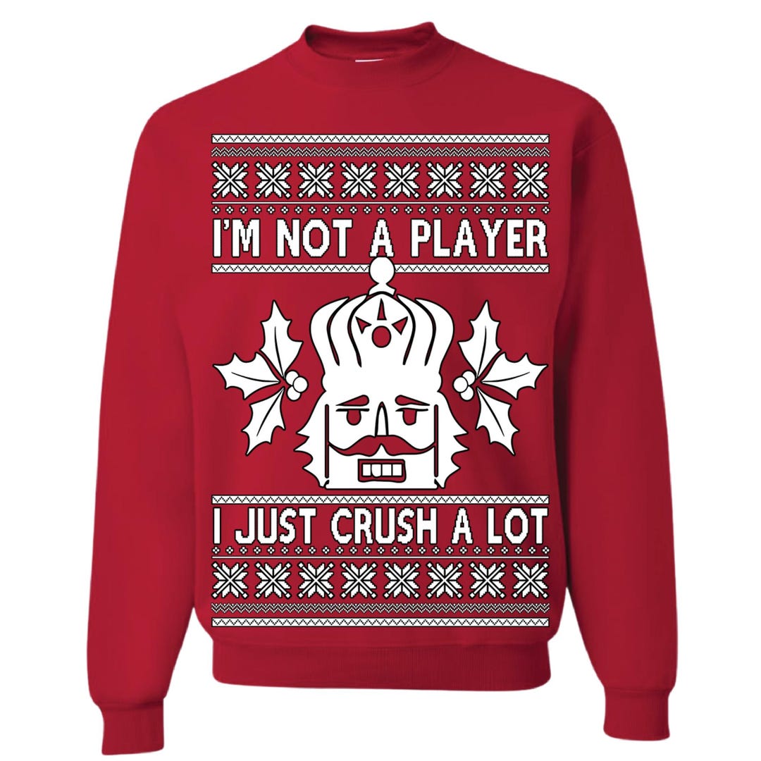 Ugly Christmas Sweater Nutcracker I'm Not A Player I Just Crush A Lot ...