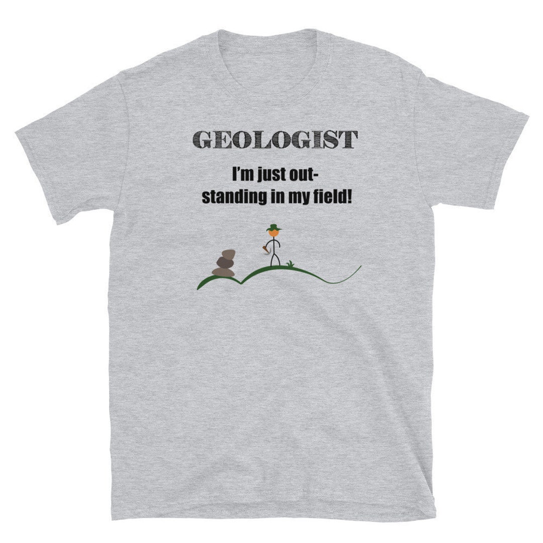 Geologist Funny Pun Gift Shirt, Outstanding in the Field, True Geology ...