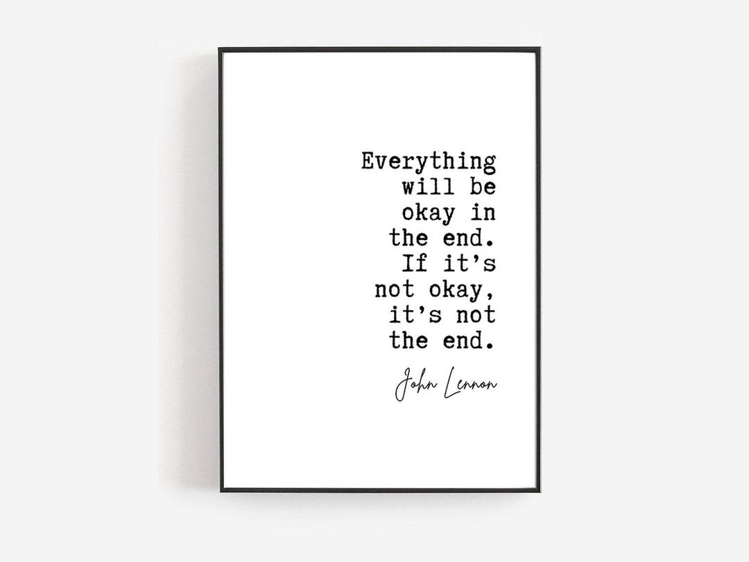 Everything Will Be Okay in the End, If Not It's Not the End – John ...