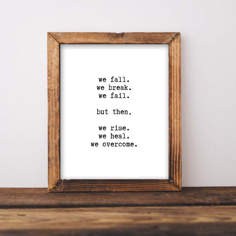 We Fall We Break We Fail but Then We Rise We Heal We Overcome ...
