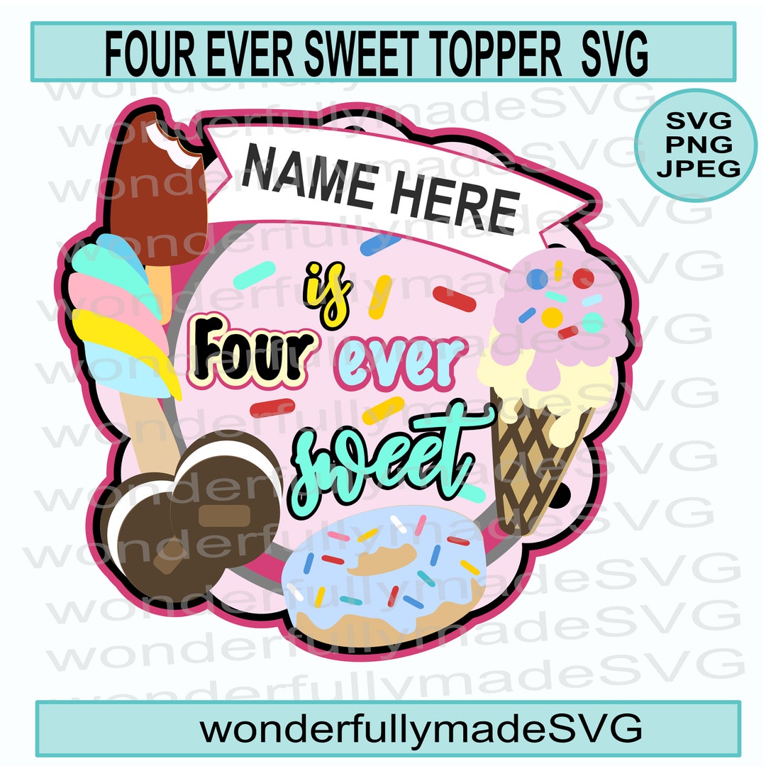 Four Ever Sweet Cake Topper SVG 4 Ever Sweet Svg Sweet Theme - Etsy