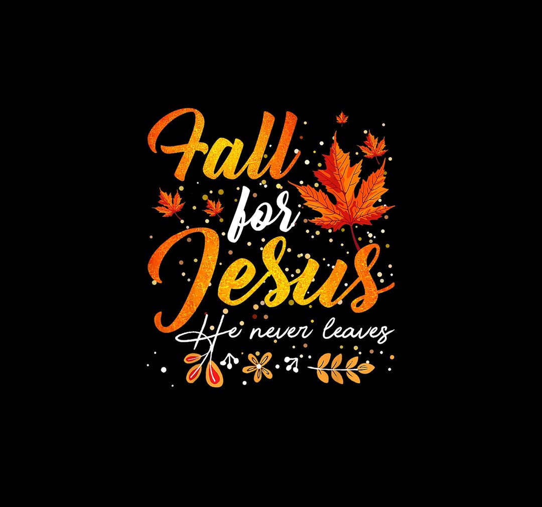 Autumn Fall Jesus He Never Leaves T-shirt Digital PNG - Etsy