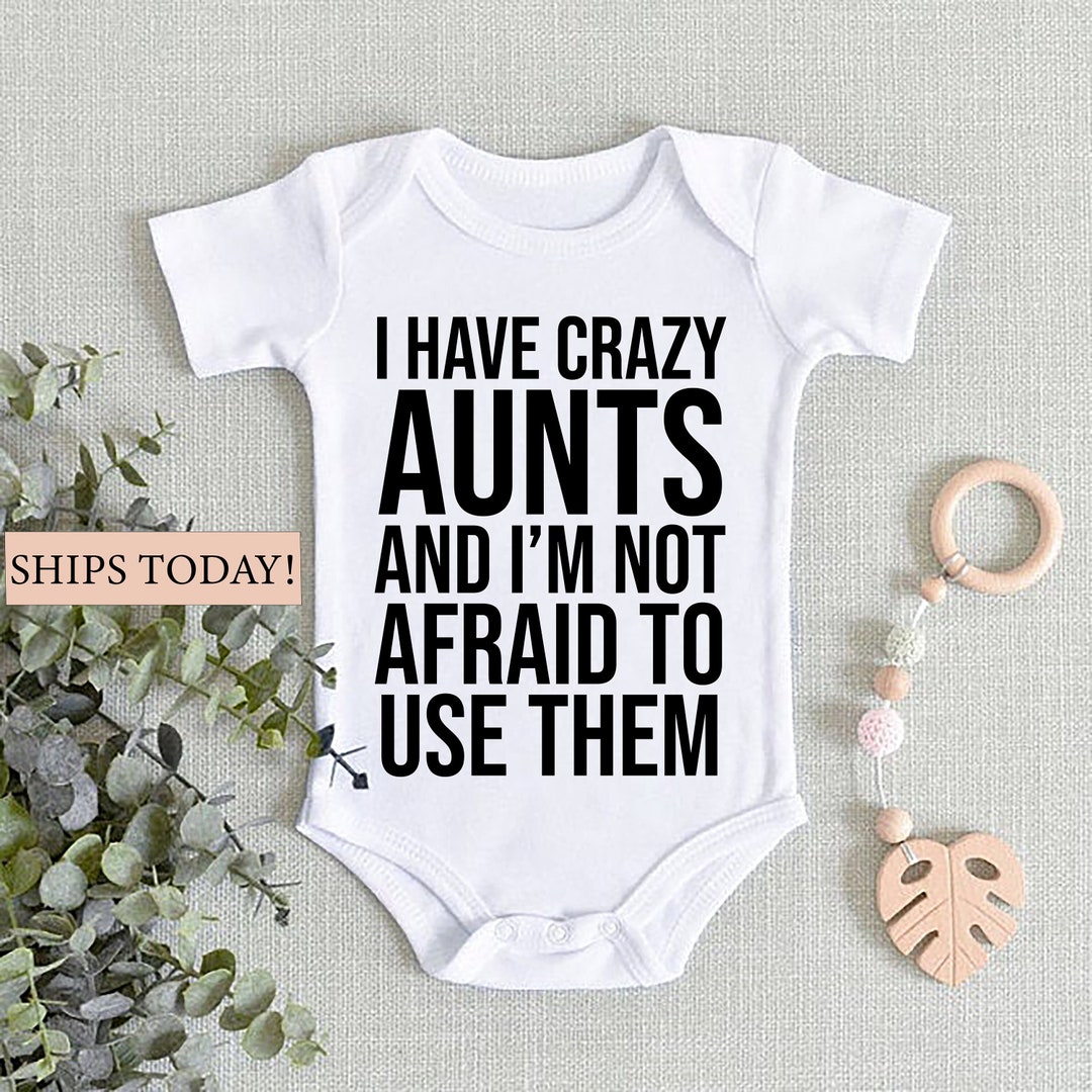I Have Crazy Aunts and I'm Not Afraid to Use Them Baby Onesie, Funny Aunt Onesie, Auntie Baby ...