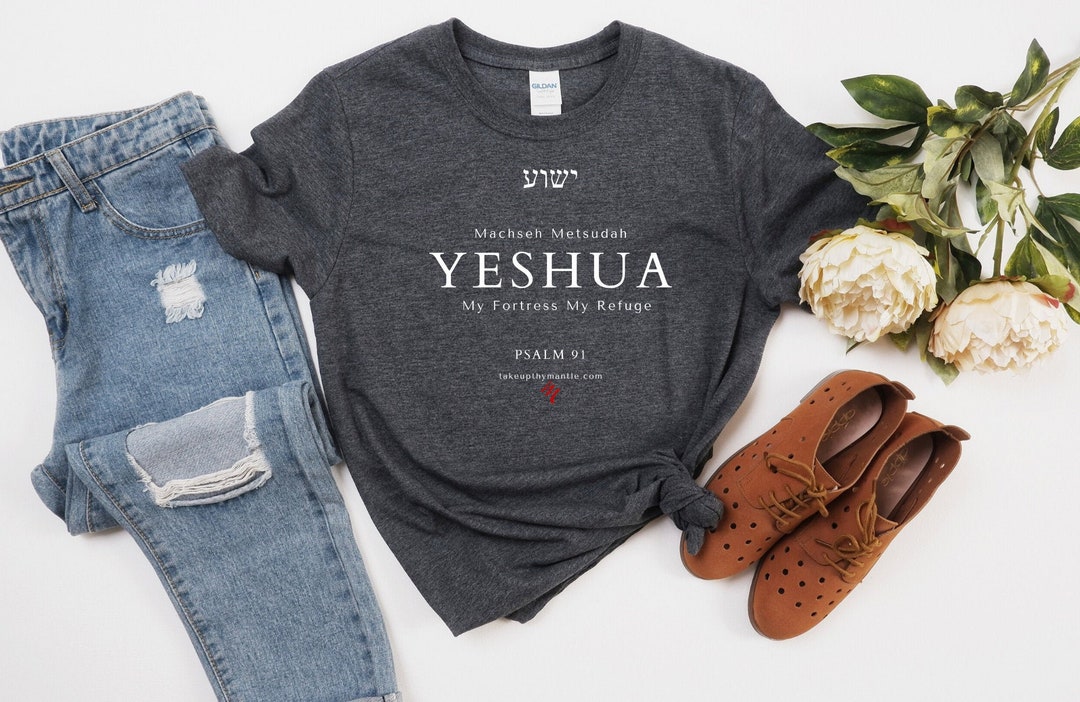 Messianic Psalm 91 T Shirt Yeshua, My Fortress, My Refuge, My Machseh ...