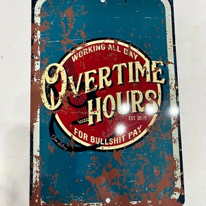 Overtime Hours Decorative Sign, Oliver Anthony Sign, Man Cave Sign ...